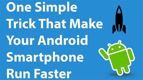 one simple trick to make your android smartphone faster simple tricks
