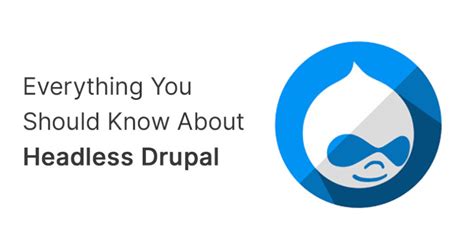 Everything You Should Know About Headless Drupal Mpire Solutions