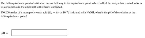 solved the half equivalence point of a titration occurs half