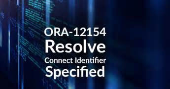 Ora 12154 Tnscould Not Resolve The Connect Identifier Specified Xtivia
