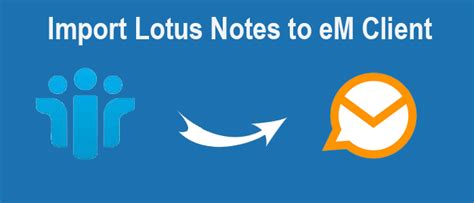 Import Emails From Lotus Notes To Em Client With Entire Data
