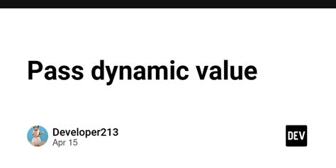 Pass Dynamic Value Dev Community