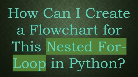How Can I Create A Flowchart For This Nested For Loop In Python Youtube