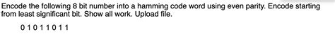 Solved Encode The Following 8 Bit Number Into A Hamming Code