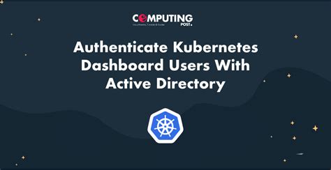 Authenticate Kubernetes Dashboard Users With Active Directory By Computingpost Medium