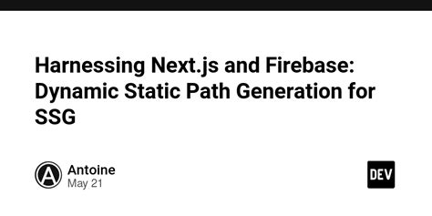 Harnessing Nextjs And Firebase Dynamic Static Path Generation For Ssg Dev Community