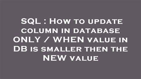 Sql How To Update Column In Database Only When Value In Db Is Smaller Then The New Value