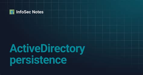 Activedirectory Persistence Infosec Notes