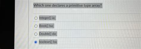 Solved Which One Declares A Primitive Type Arrayinteger[]