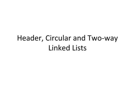Header Circular And Two Way Linked Lists Ppt