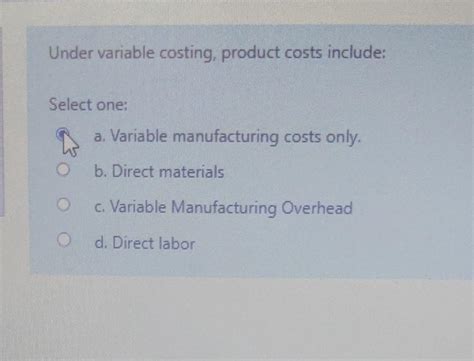 Under Variable Costing Product Costs Include Select Chegg Com