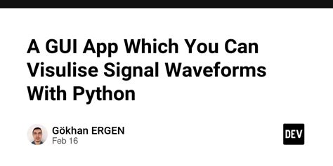 A Gui App Which You Can Visulise Signal Waveforms With Python Dev