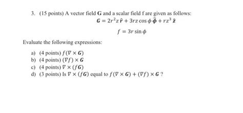 Solved 3 15 Points A Vector Field G And A Scalar Field F Chegg Com