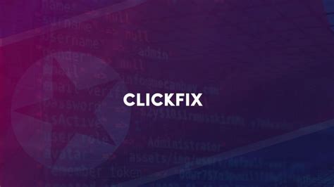 state sponsored hackers leverage clickfix social engineering in global