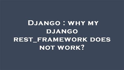 Django Why My Django Restframework Does Not Work Youtube