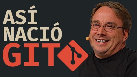 El Origen De Git Youtube