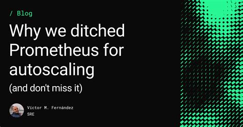 Why We Ditched Prometheus For Autoscaling And Dont Miss It