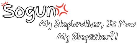 Sogun My Stepbrother Is Now My Stepsister Remake