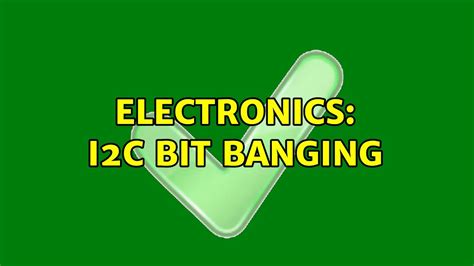 Electronics I2C Bit Banging 4 Solutions YouTube