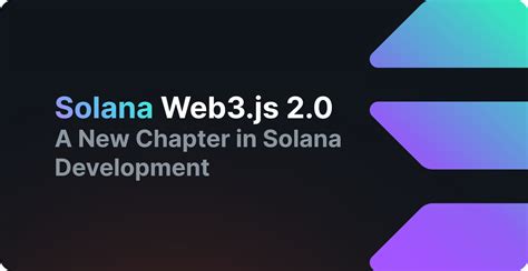 Solana Web3 Js 2 0 A New Chapter In Solana Development
