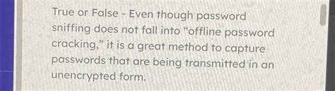 Solved True Or False ﻿even Though Password Sniffing Does