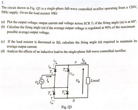 The Circuit Shown In Fig Q3 Is A Single Phase Full Wave Controlled