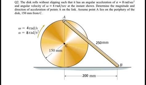 Solved Q2 The Disk Rolls Without Slipping Such That It Has An Angular Acceleration Of Î± 8