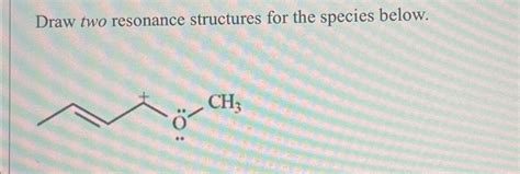 Solved Draw Two Resonance Structures For The Species Below