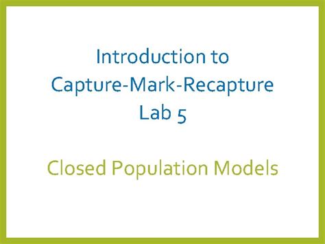 Introduction To Capturemarkrecapture Lab 5 Closed Population Models