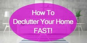 How To Declutter Your Home Fast The Mostly Simple Life