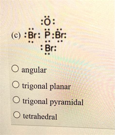 Solved 6 C Br Ebr Br Angular Trigonal Planar Trigonal