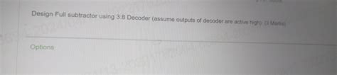 Solved Design Full Subtractor Using 38 ﻿decoder Assume