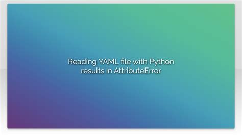 Reading Yaml File With Python Results In Attributeerror Youtube