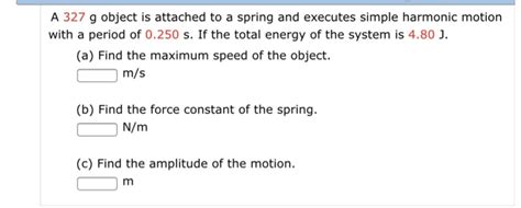 solved a 327 g object is attached to a spring and executes