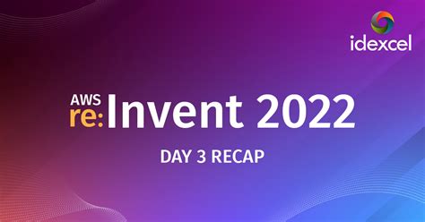 AWS Re Invent Day Recap Blog Idexcel
