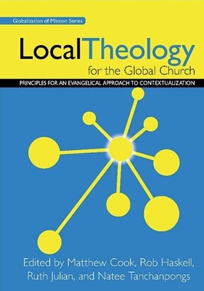 Local Theology For The Global Church Principles For An Evangelical Approach To