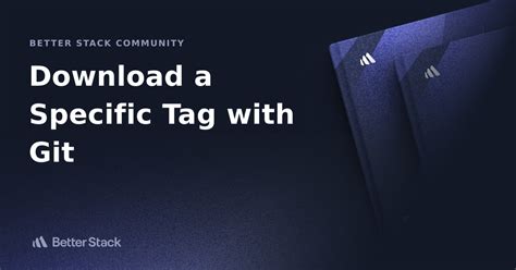 download a specific tag with git better stack community