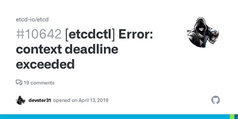 Etcdctl Error Context Deadline Exceeded · Issue 10642 · Etcd Ioetcd · Github