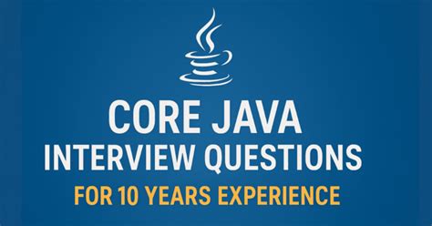 Top 35 Java Interview Questions For 10 Years Experience 2025 Update