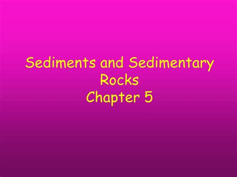PPT Sediments And Sedimentary Rocks Chapter 5 PowerPoint Presentation ID 153525
