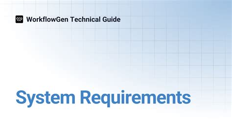System Requirements Workflowgen Technical Guide
