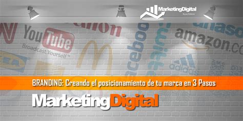 Branding Creando El Posicionamiento De Tu Marca En 3 Pasos Marketing