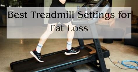 Best Treadmill Settings For Fat Loss