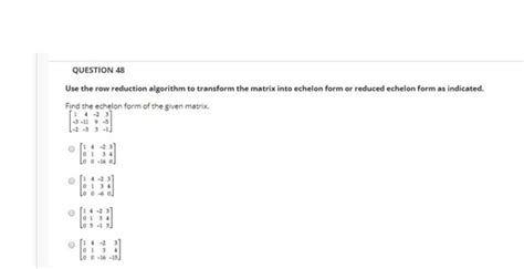 Solved Use The Row Reduction Algorithm To Transform The