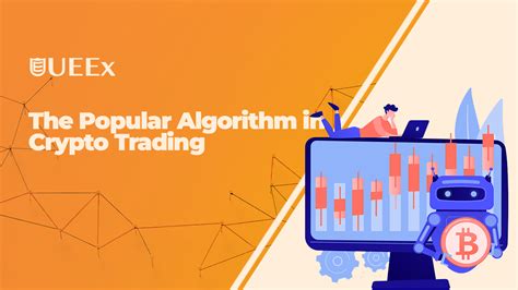 The Popular Algorithms In Crypto Trading Ueex Technology