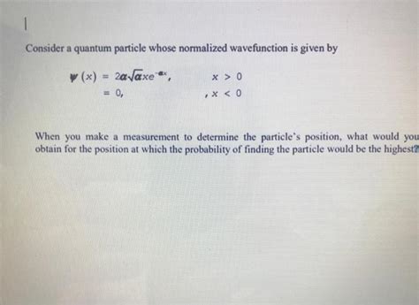 Solved Consider A Quantum Particle Whose Normalized
