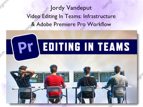Download Video Editing In Teams Infrastructure And Adobe Premiere Pro Workflow Jordy Vandeput