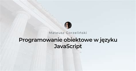 Programowanie Obiektowe W Języku Javascript Mateusz Gorzeliński