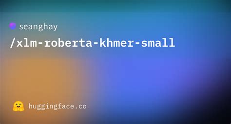 Seanghay Xlm Roberta Khmer Small · Hugging Face