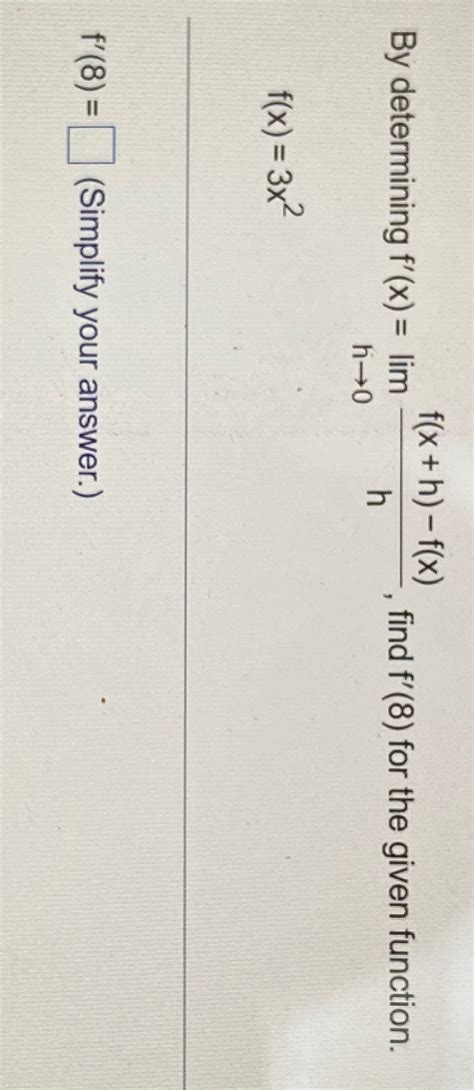 solved by determining f x limh→0f x h f x h ﻿find f 8